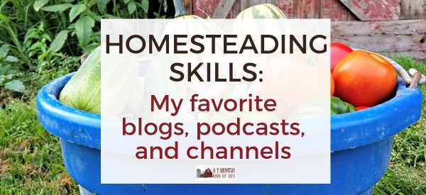 Learn homesteading skills: my favorite blogs, podcasts, and channels ...