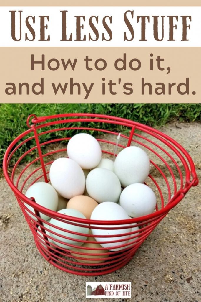 74: Use less stuff - how to do it, why it's hard - A Farmish Kind of Life