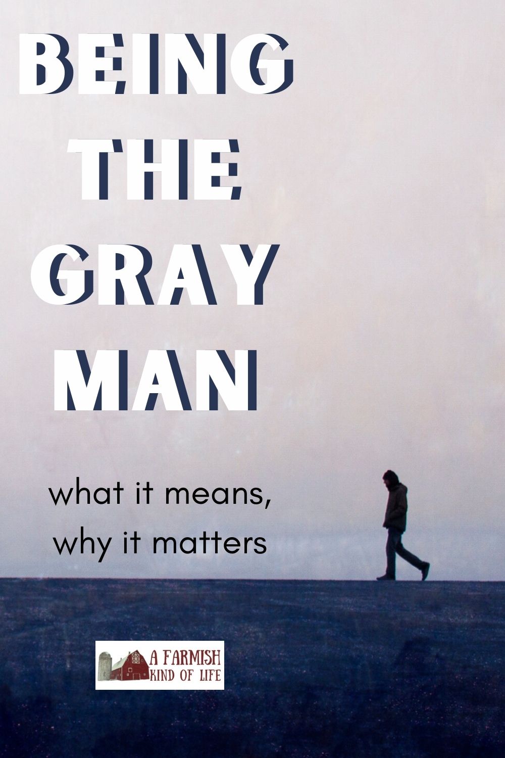 99: Being a Gray Man: What it is, Why it Matters - A Farmish Kind of Life
