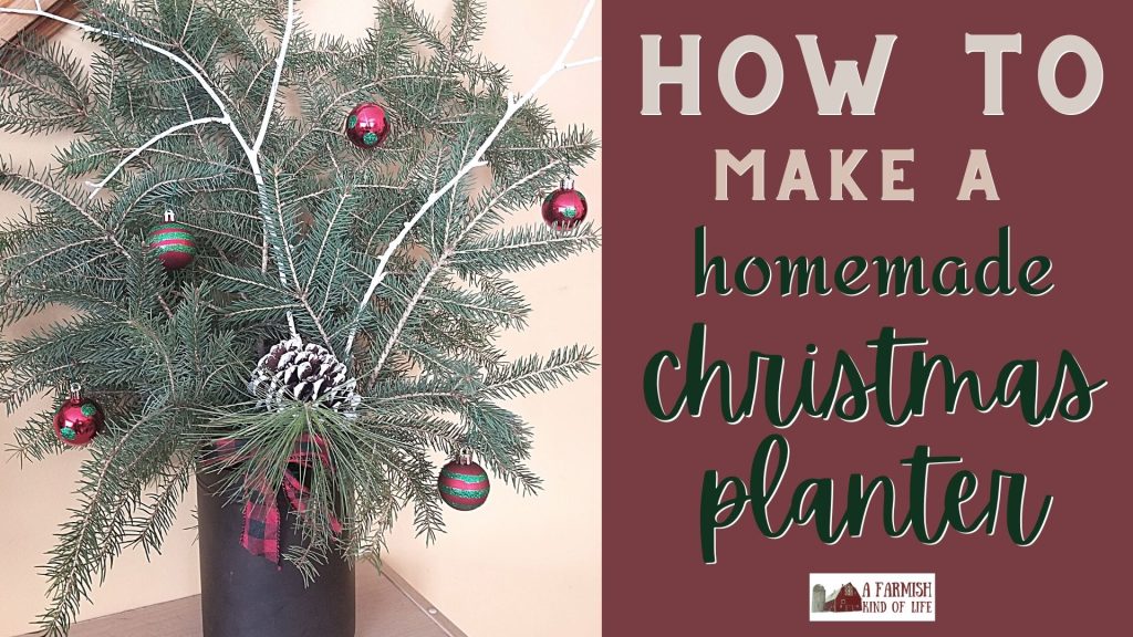 How to make a Homemade Christmas Planter - A Farmish Kind of Life