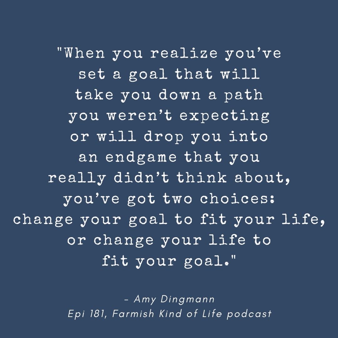 181: Making Goals, Changing Goals - A Farmish Kind of Life